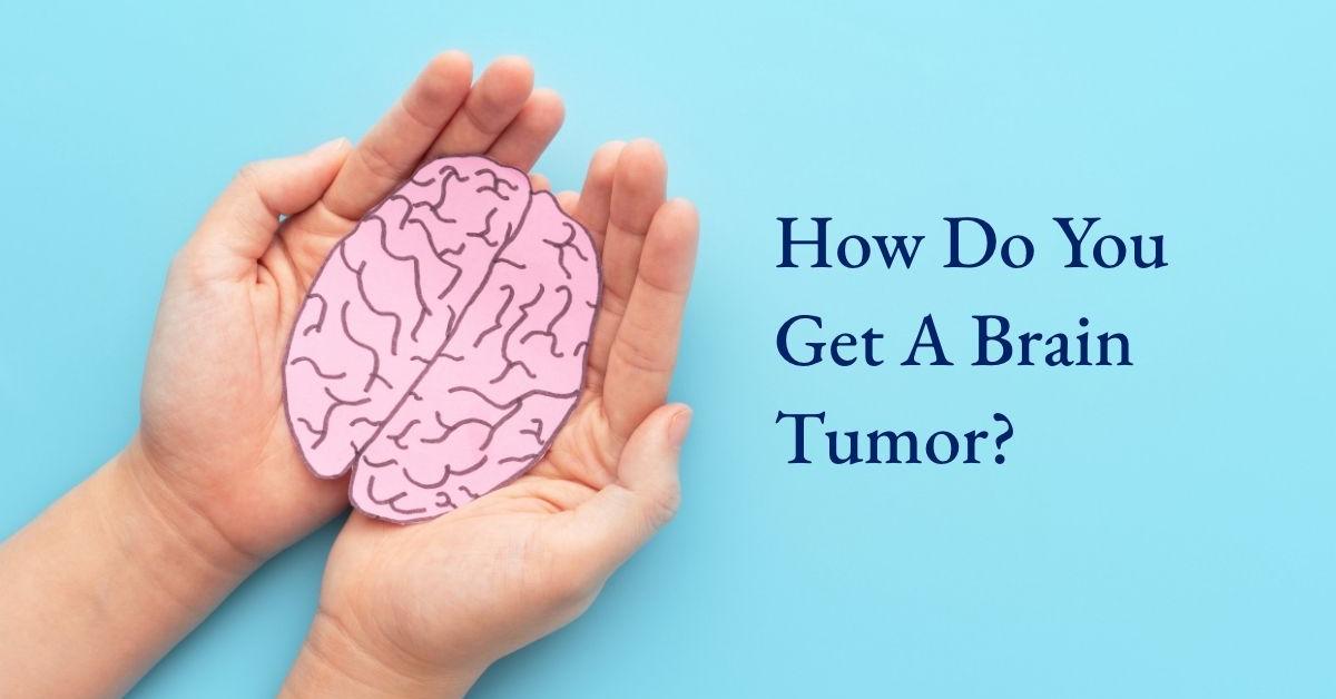 How Do You Get a Brain Tumor? | Tisch Brain Tumor Center